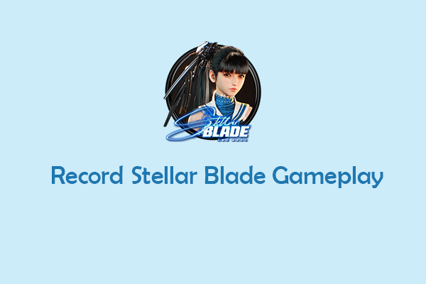 Ultimate Guide on How to Record Stellar Blade Gameplay Easily