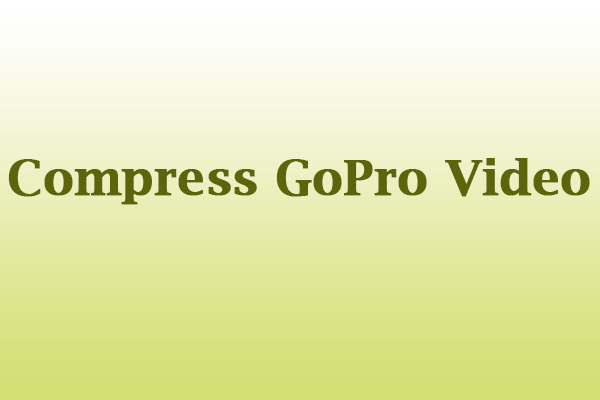 An Ultimate Guide on How to Compress GoPro Video Easily