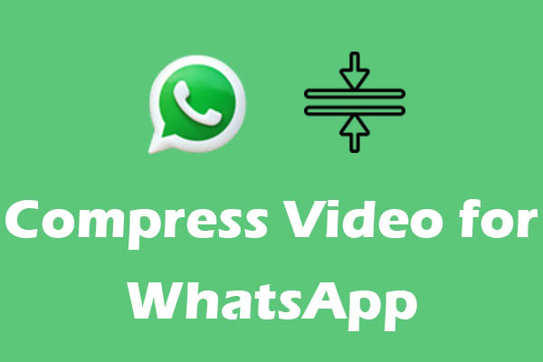 3 Best Compressors to Compress Video for WhatsApp Easily - MiniTool ...