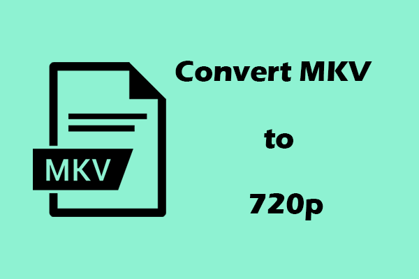 How to Convert MKV to 720p Effortlessly – Complete Solutions