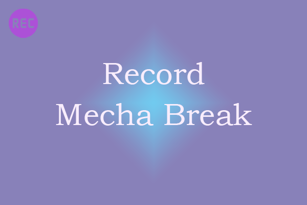 Guide: Record Mecha Break Gameplay on Windows/PS5/Xbox X/S
