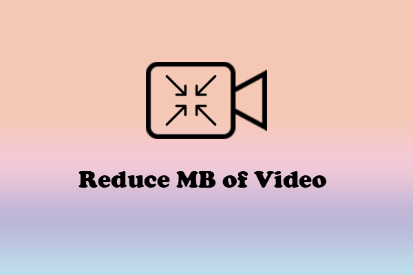 Essential Guides to Reduce MB of Video Easily and Quickly