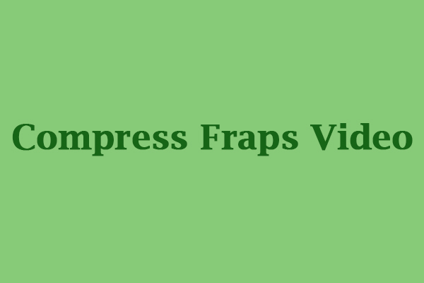 A Step-by-Step Guide on How to Compress Fraps Video Easily