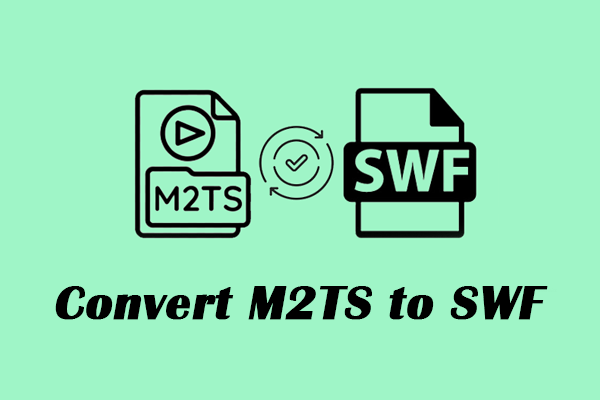 Proven Instructions on How to Convert M2TS to SWF and Vice Versa
