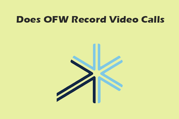 Does OFW Record Video Calls? Detailed Answers Worth Reading