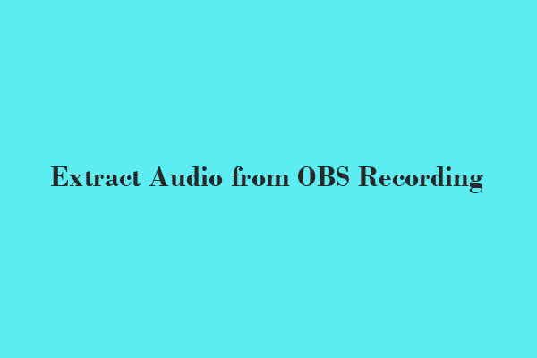 How to Extract Audio from OBS Recording – 3 Quick Methods