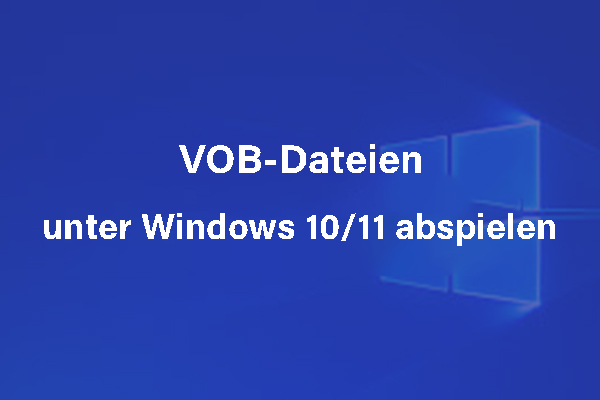 VOB-Dateien unter Windows 10/11 abspielen – Schritt für Schritt erklärt