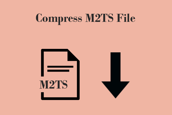 How to Compress M2TS File Easily and Quickly – Top 2 Methods