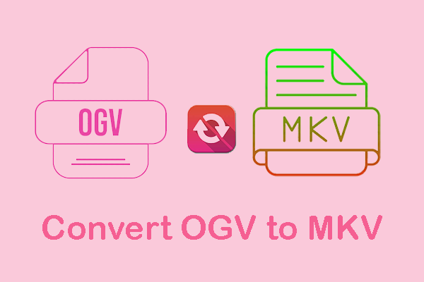 Explore How to Convert OGV to MKV with 2 Excellent Converters
