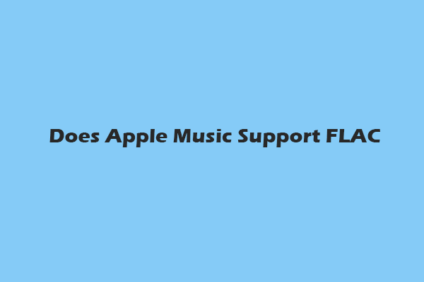 Does Apple Music Support FLAC? 2 Quick Ways to Play FLAC