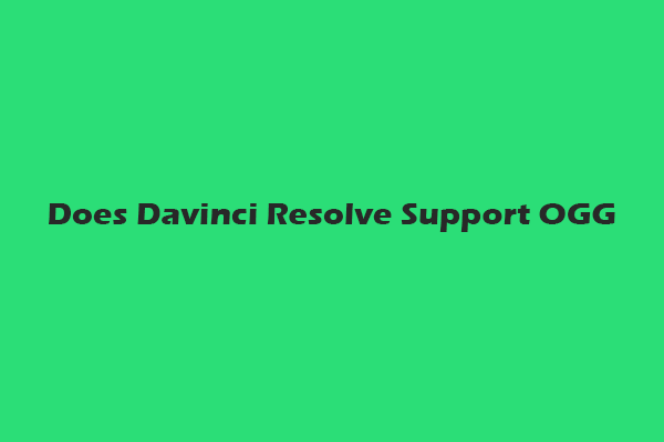 Does Davinci Resolve Support OGG? Quick Guides to Play OGG