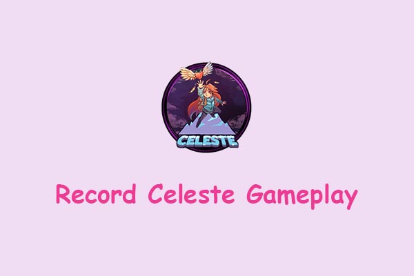Ultimate Guide on How to Record Celeste Gameplay in 3 Ways