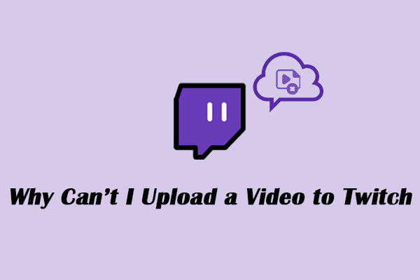 Why Can’t I Upload a Video to Twitch? Reasons and Fixes Are Here!