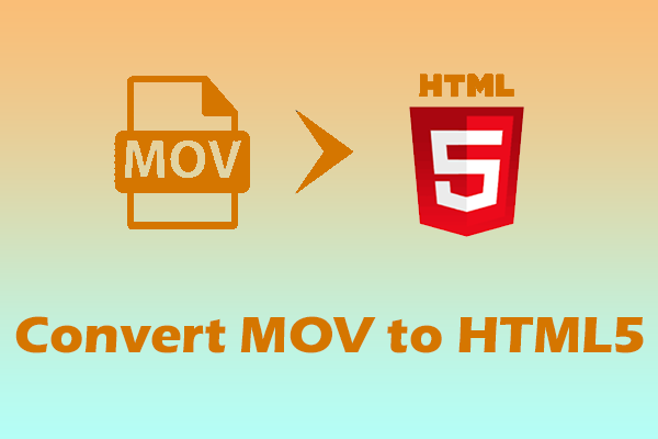 Convert MOV to HTML5: 2 Tools to Guide You via Hands-on Steps