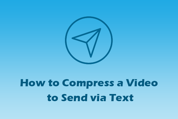 How to Compress a Video to Send via Text – 2 Ways You Can Try